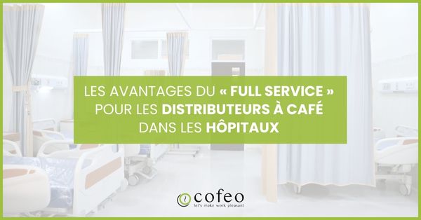 Atouts du Full Service pour votre distributeur à café à l’hôpital